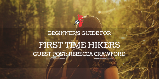 Beginners Guide For First Time Hikers – The Do’s and Don’ts Explained ...